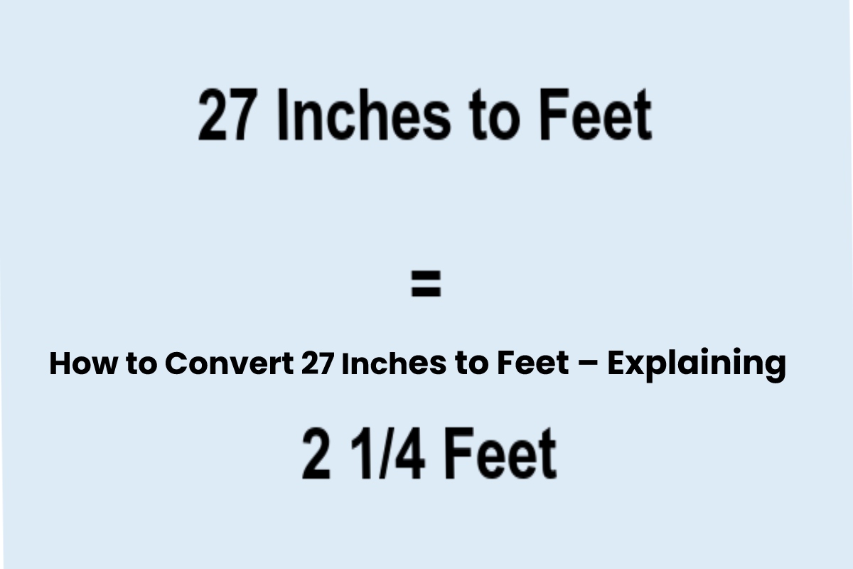 How To Convert 27 Inches To Feet Explaining How To Convert 27 Inches To Feet Explaining